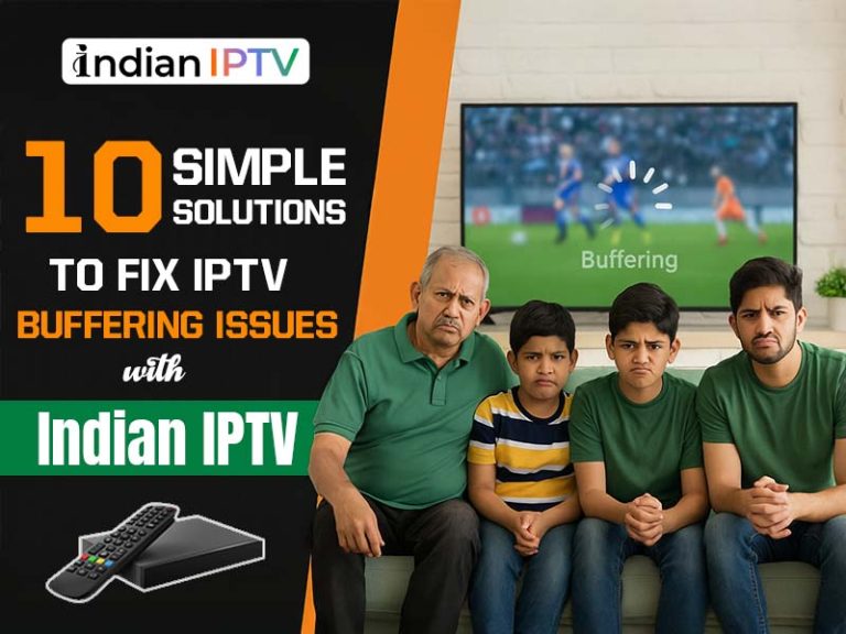10 Simple Ways to Fix IPTV Buffering Issues with Indian IPTV